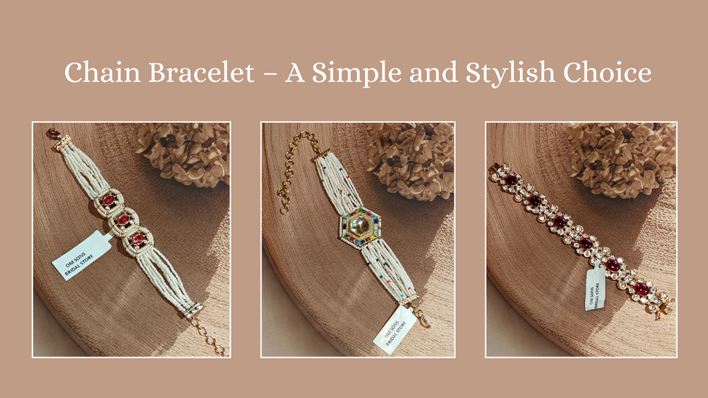 Chain Bracelet – A Simple and Stylish Choice – Om Sons Bridal Store